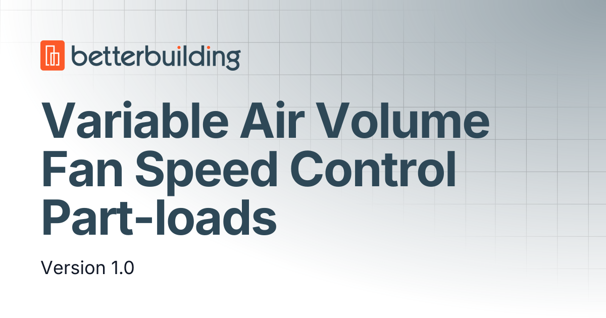 Variable Air Volume Fan Speed Control Part-loads | Better Building Docs