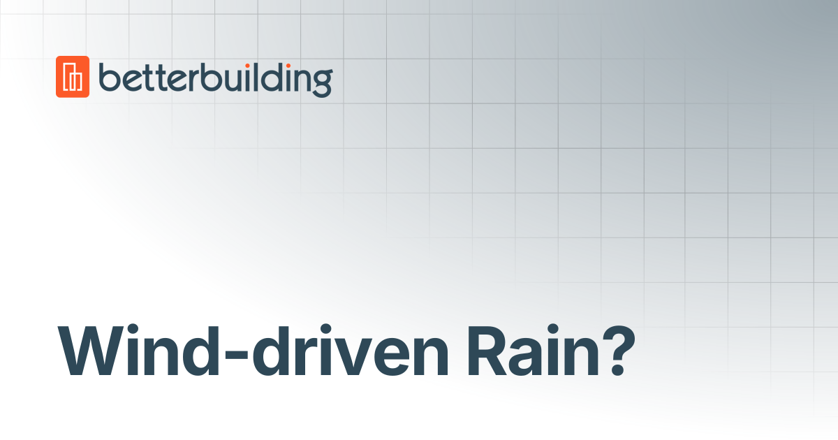 Wind-driven Rain? | Better Building Docs