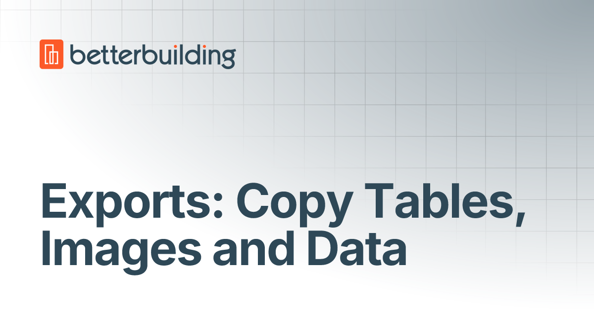 Exports: Copy Tables, Images and Data | Better Building Docs