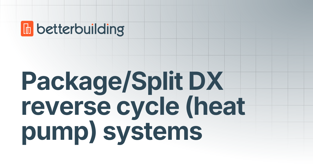 Package/Split DX reverse cycle (heat pump) systems | Better Building Docs