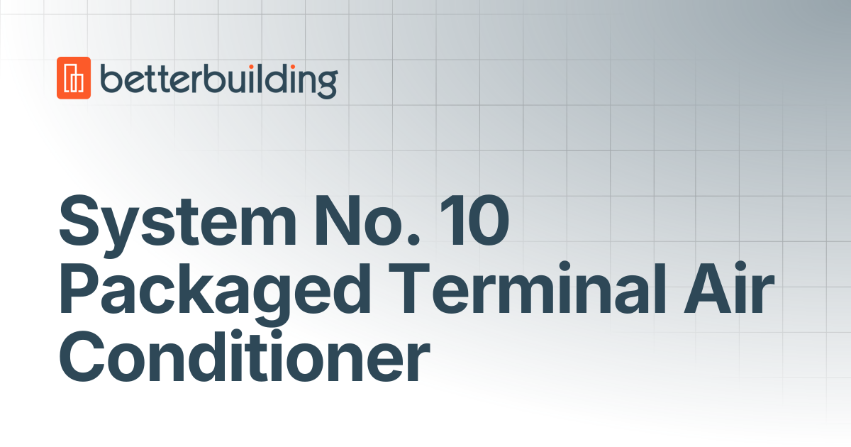 System No. 10 Packaged Terminal Air Conditioner | Better Building Docs