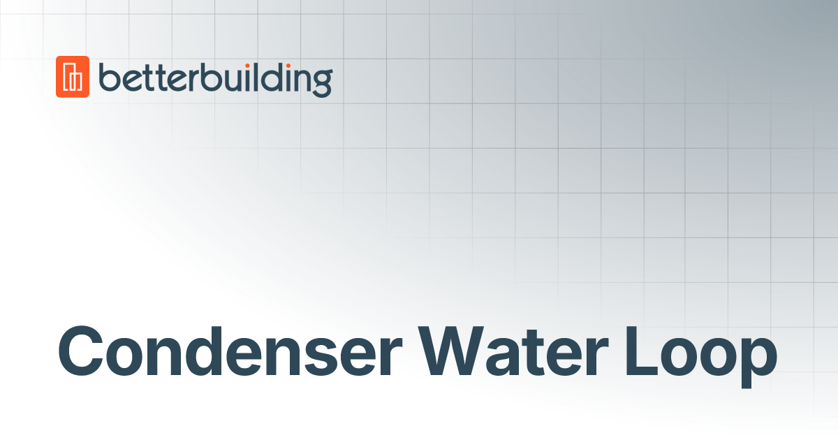 Condenser Water Loop | Better Building Docs