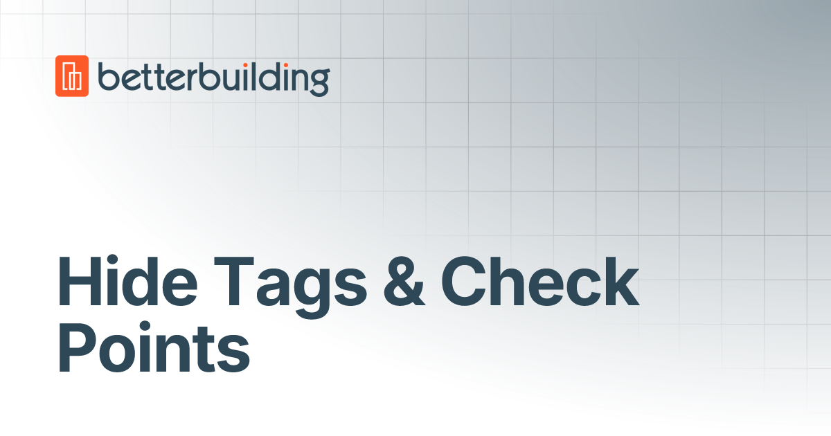 Hide Tags & Check Points | Better Building Docs