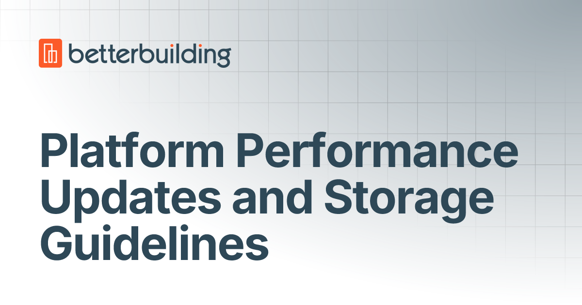 Platform Performance Updates and Storage Guidelines | Better Building Docs
