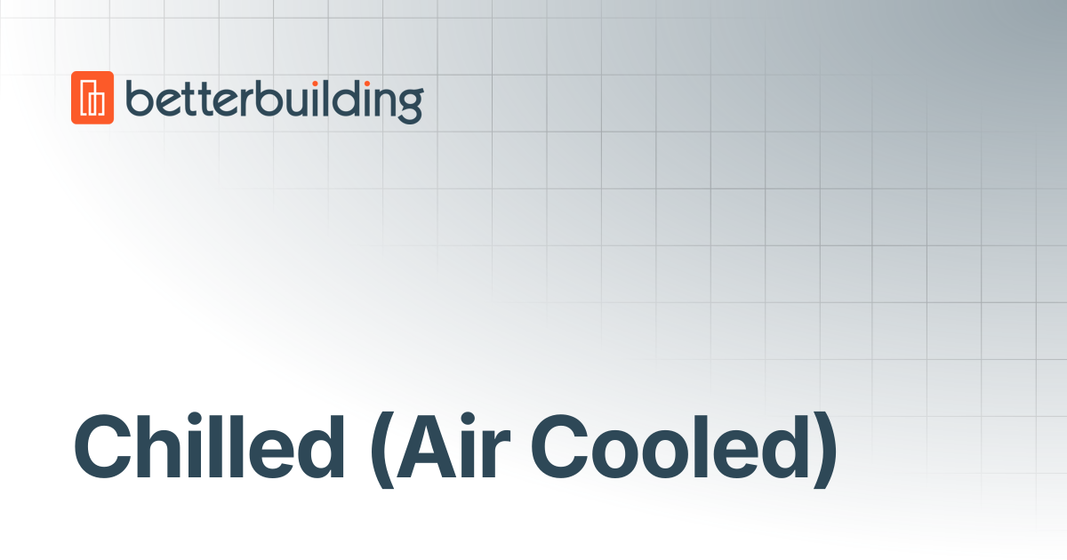 Chilled (Air Cooled) | Better Building Docs