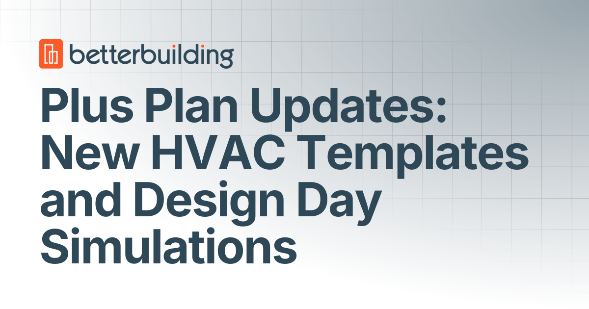 Plus Plan Updates: New HVAC Templates and Design Day Simulations ...