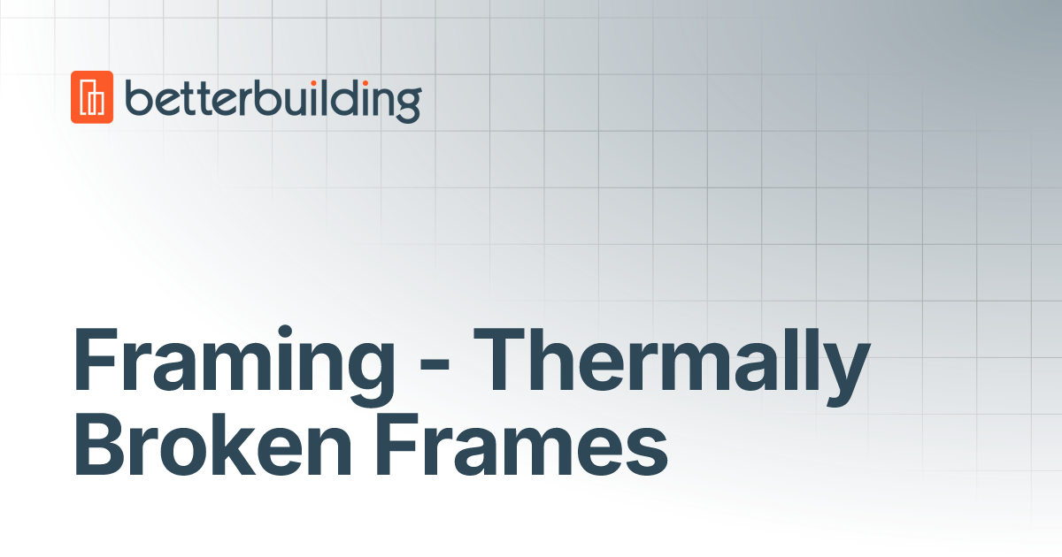 Framing - Thermally Broken Frames | Better Building Docs