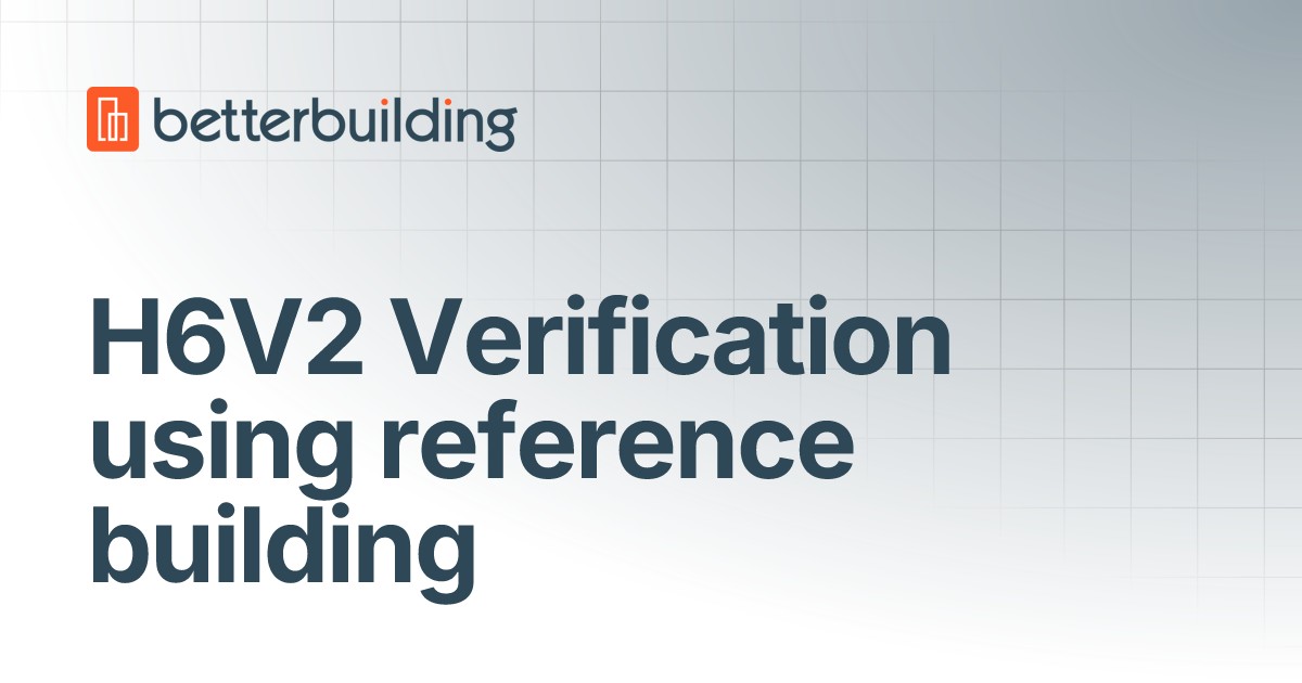 H6V2 Verification using reference building | Better Building Docs