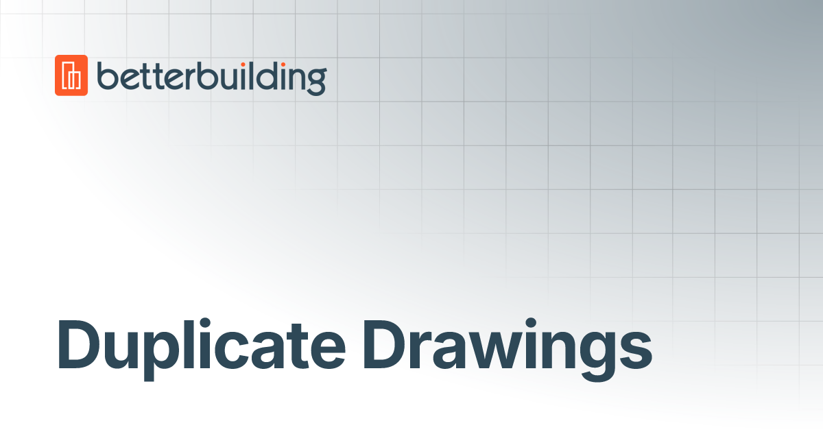 Duplicate Drawings | Better Building Docs
