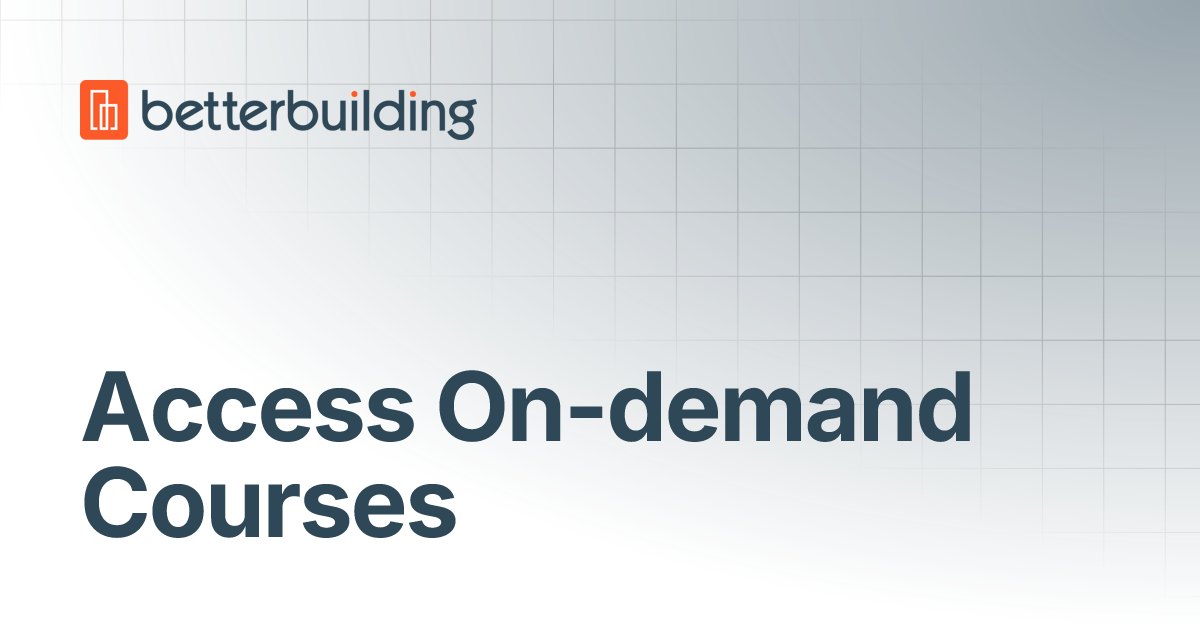 Access On-demand Courses | Better Building Docs