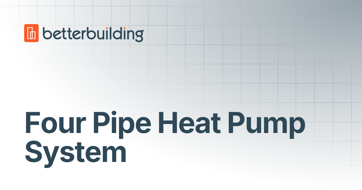 Four Pipe Heat Pump System | Better Building Docs