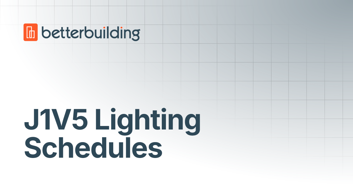 J1V5 Lighting Schedules | Better Building Docs