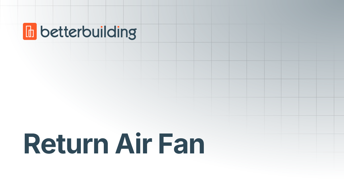 Return Air Fan | Better Building Docs