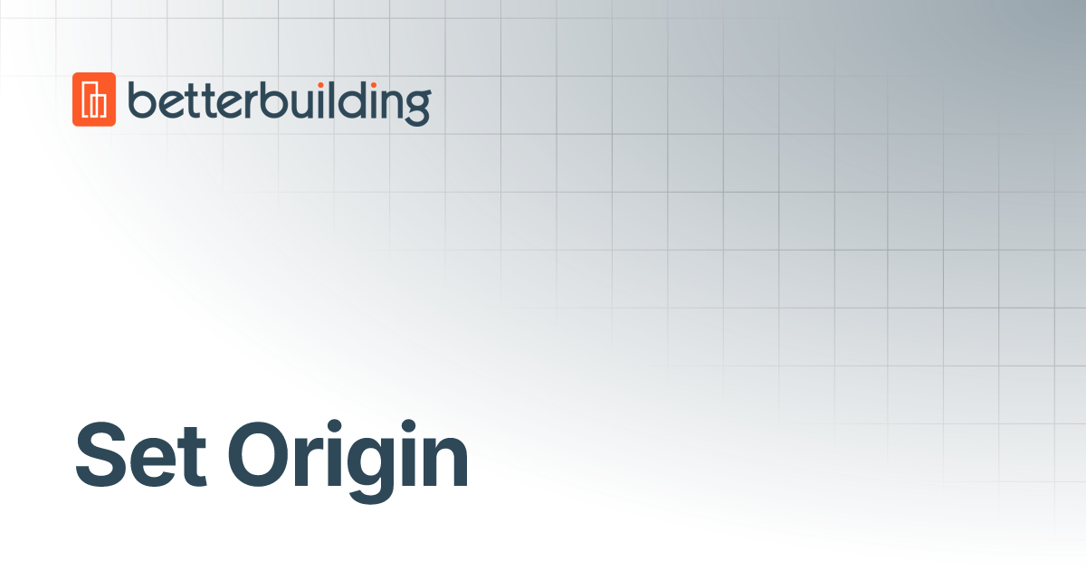 Set Origin | Better Building Docs