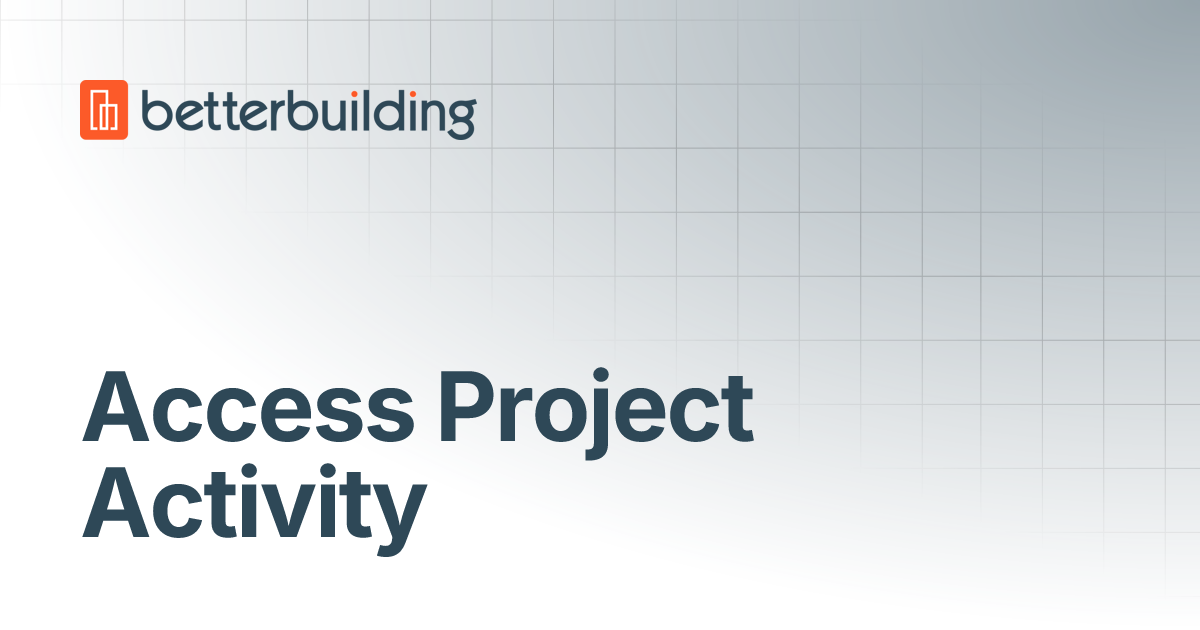 Access Project Activity | Better Building Docs