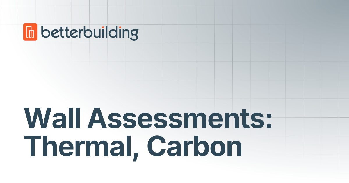 Wall Assessments: Thermal, Carbon | Better Building Docs