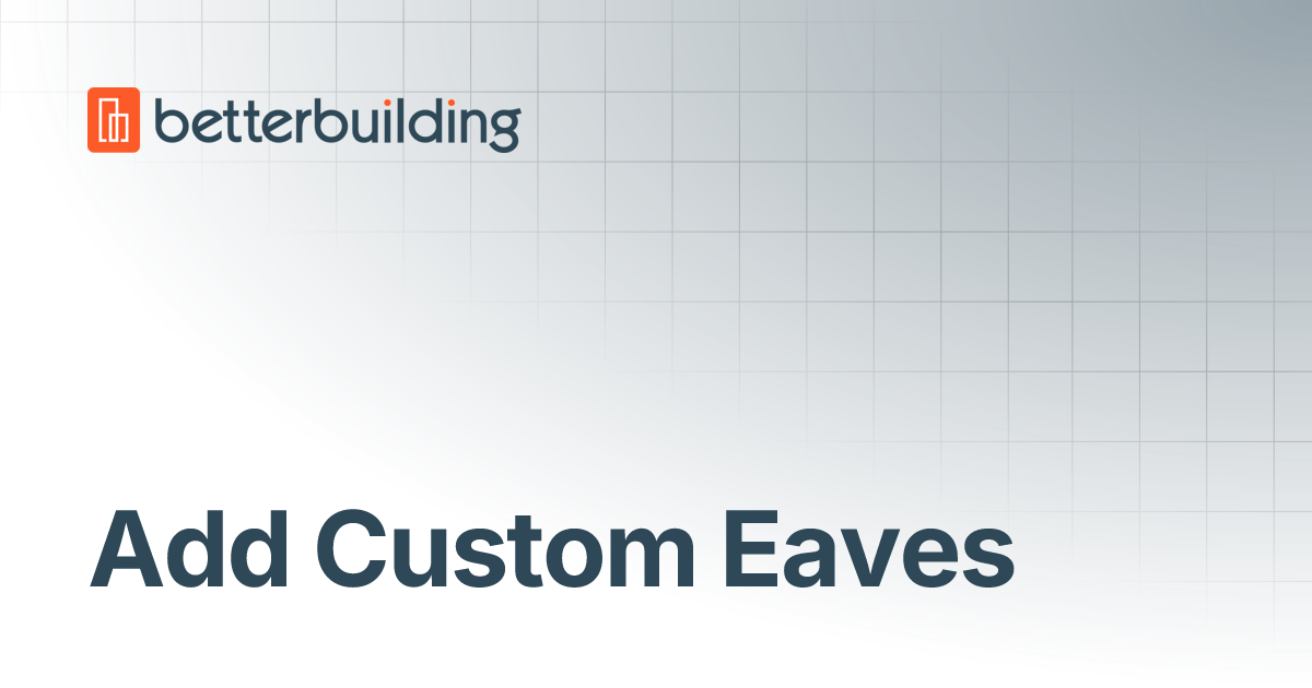 Add Custom Eaves | Better Building Docs
