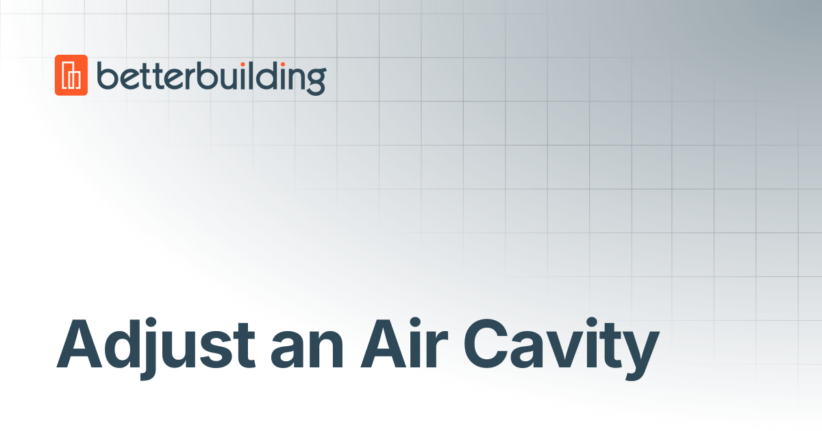 Adjust an Air Cavity | Better Building Docs