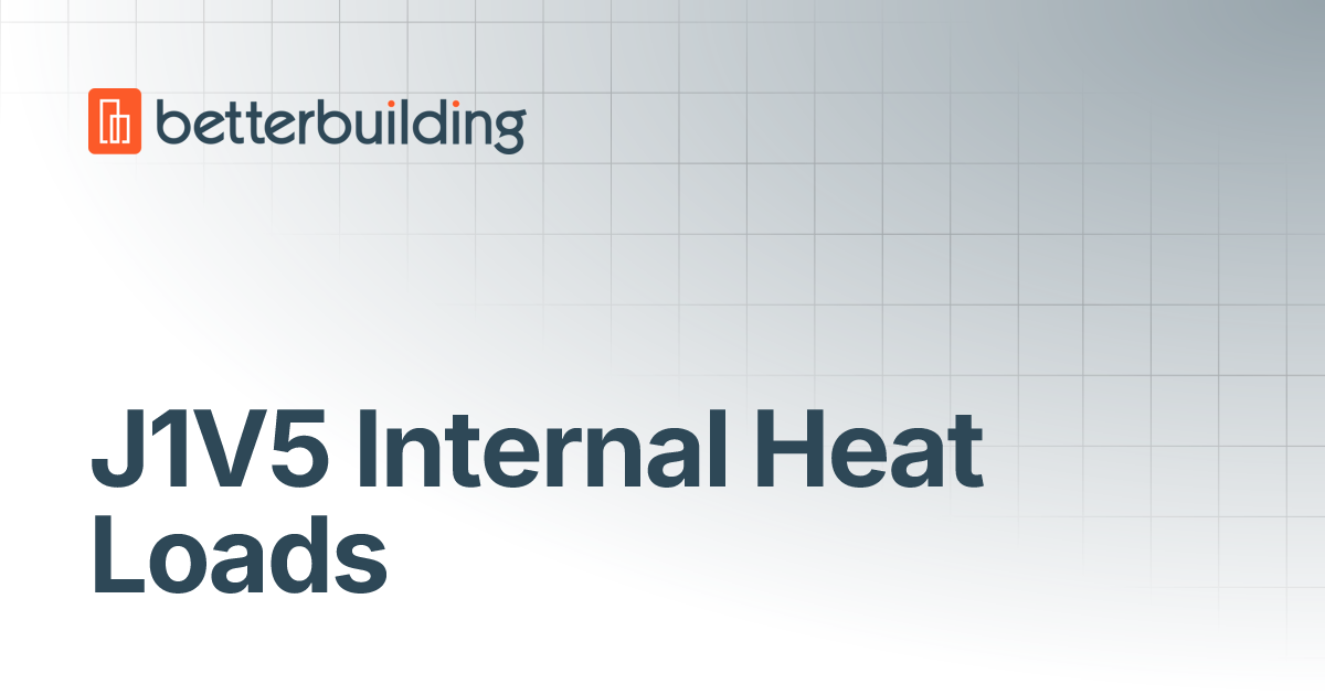 J1V5 Internal Heat Loads | Better Building Docs