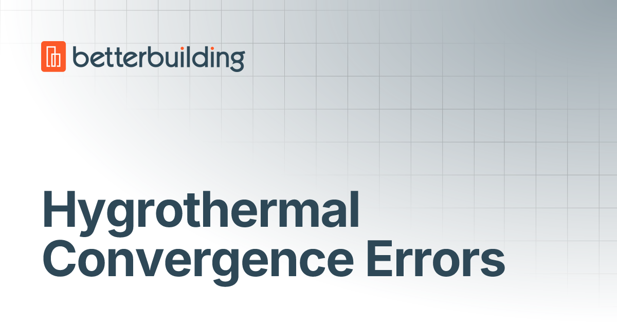 Hygrothermal Convergence Errors | Better Building Docs