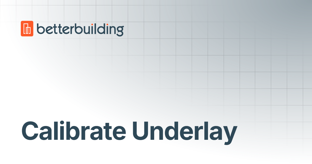 Calibrate Underlay | Better Building Docs