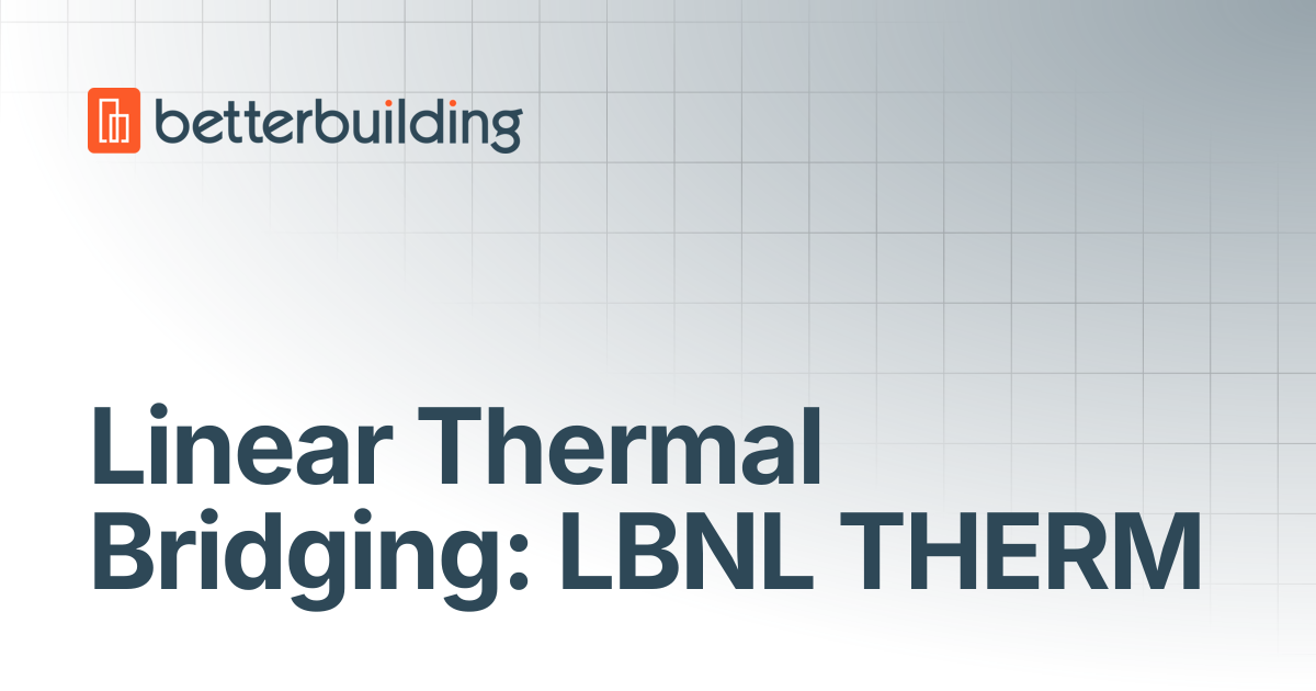 Linear Thermal Bridging: LBNL THERM | Better Building Docs
