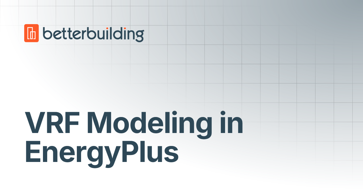 VRF Modeling in EnergyPlus | Better Building Docs