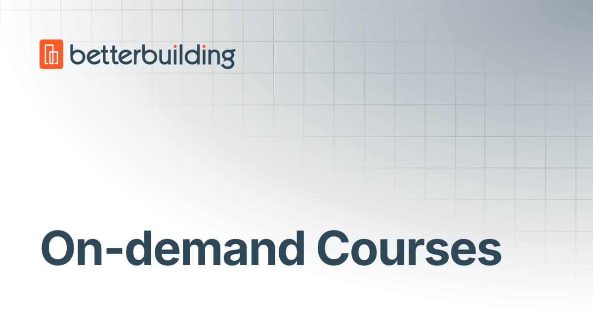 On-demand Courses | Better Building Docs