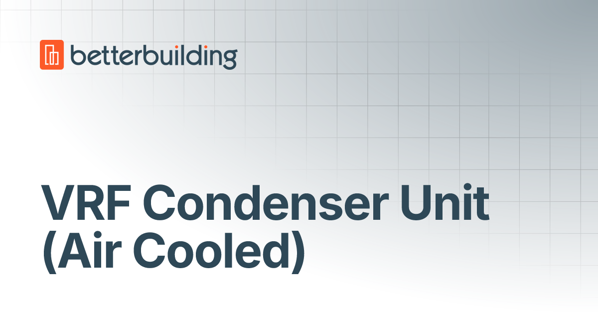 VRF Condenser Unit (Air Cooled) | Better Building Docs
