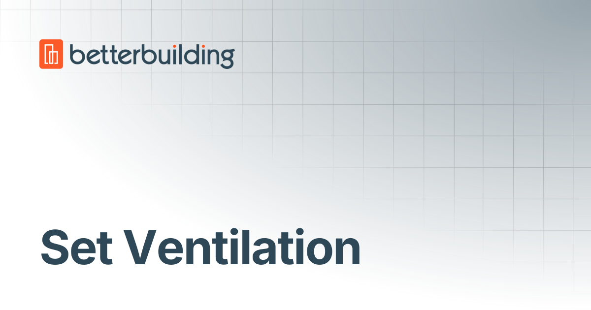Set Ventilation | Better Building Docs