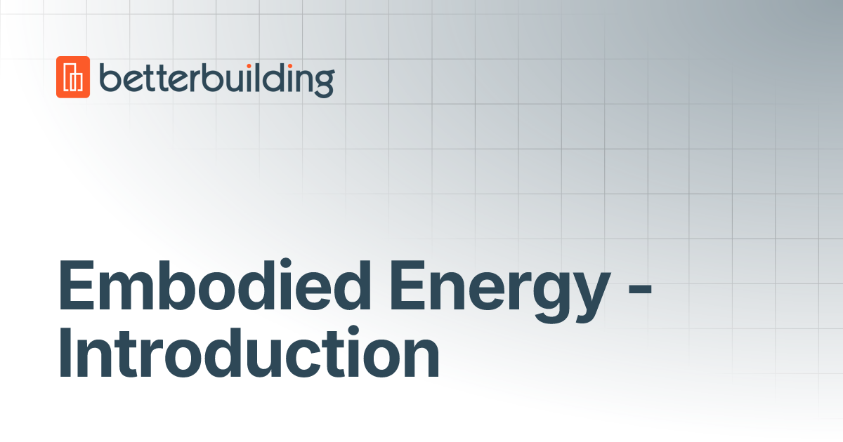 Embodied Energy - Introduction | Better Building Docs