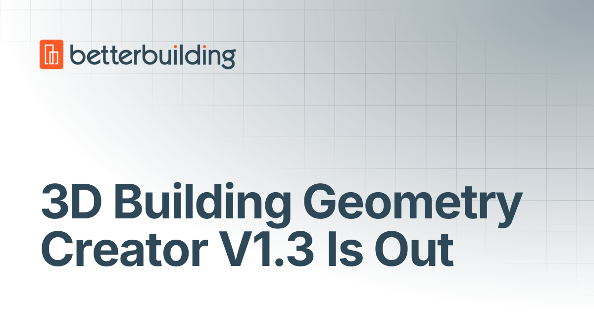 3D Building Geometry Creator V1.3 Is Out | Better Building Docs