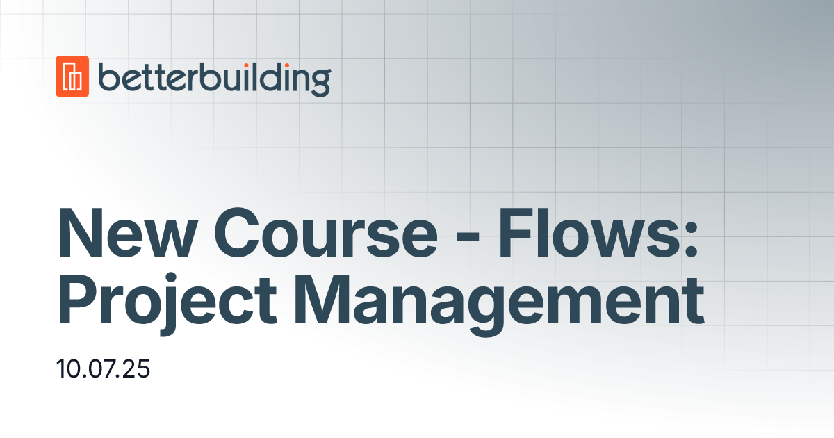 New Course - Flows: Project Management | Better Building Docs