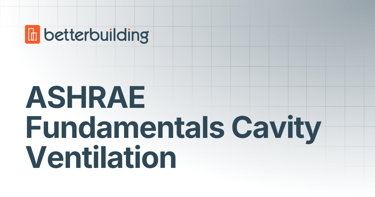 ASHRAE Fundamentals Cavity Ventilation | Better Building Docs