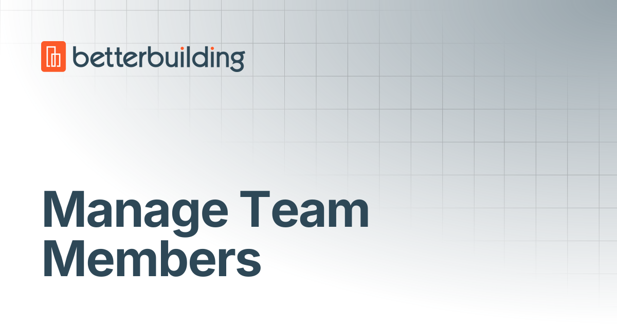 Manage Team Members | Better Building Docs