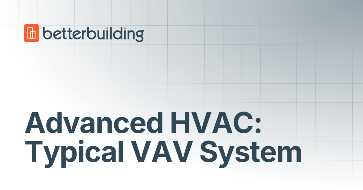 Advanced HVAC: Typical VAV System | Better Building Docs