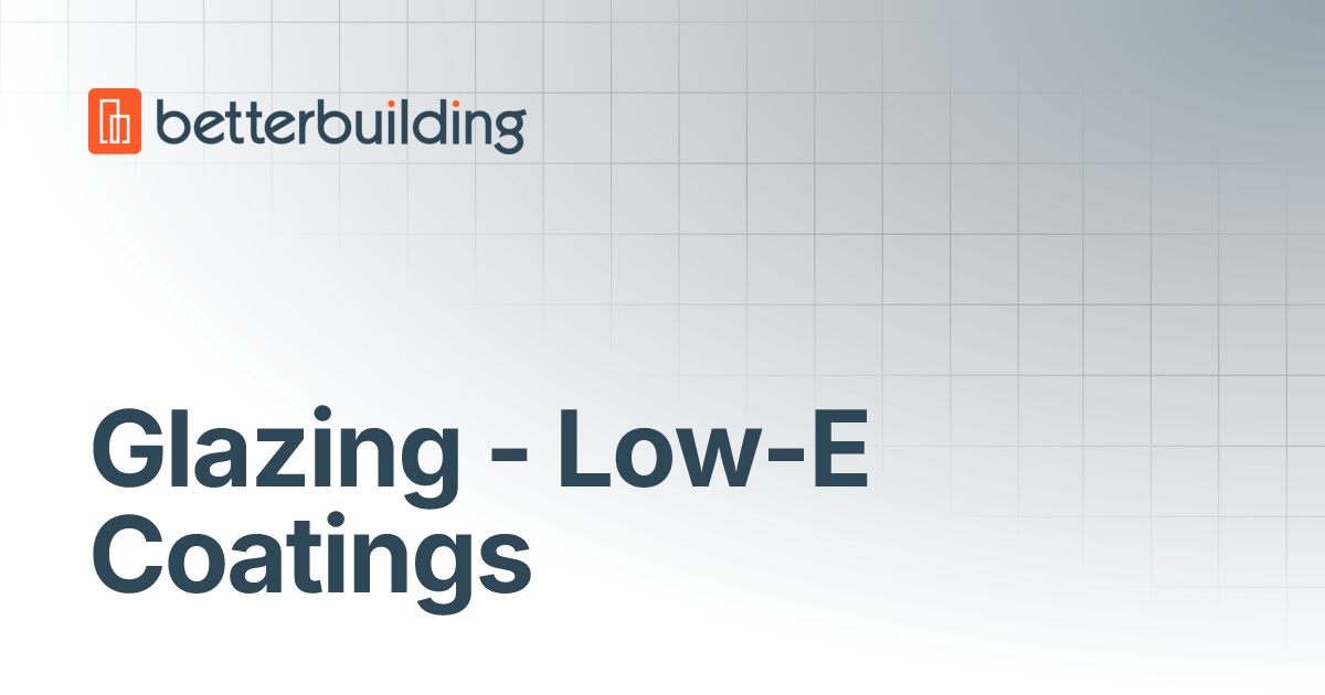Glazing - Low-E Coatings | Better Building Docs