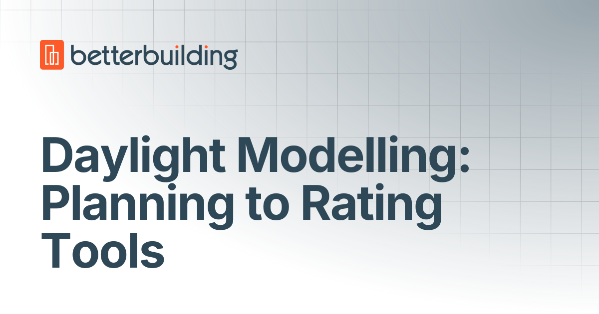 Daylight Modelling: Planning to Rating Tools | Better Building Docs