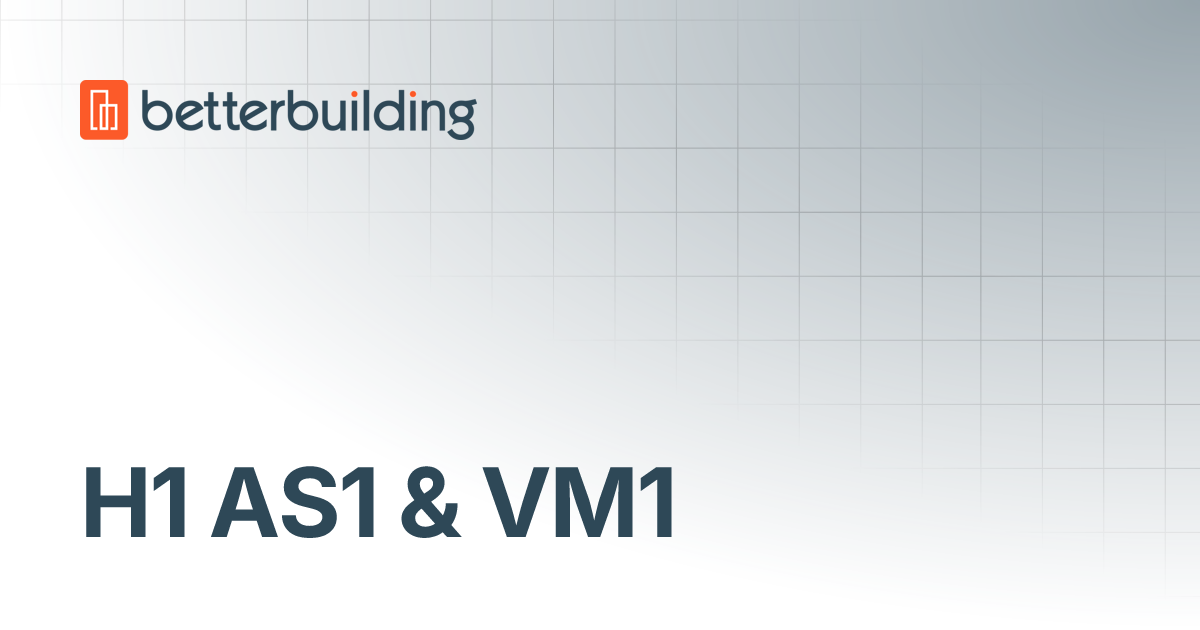 H1 AS1 & VM1 | Better Building Docs