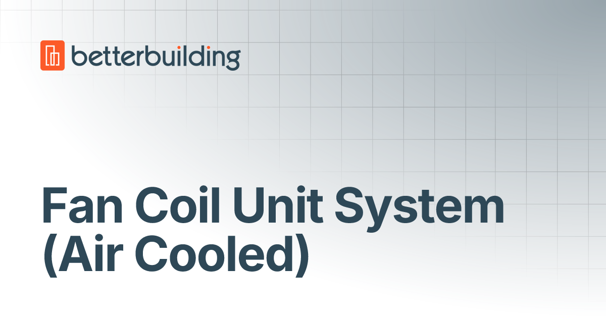 Fan Coil Unit System (Air Cooled) | Better Building Docs