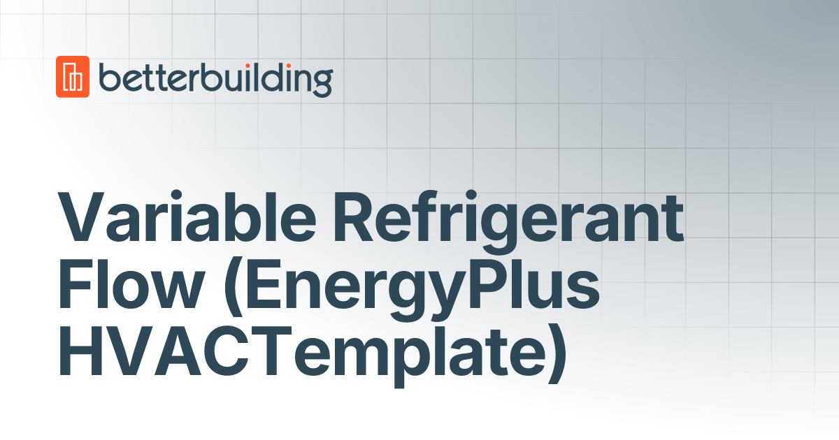 Variable Refrigerant Flow (EnergyPlus HVACTemplate) | Better Building Docs