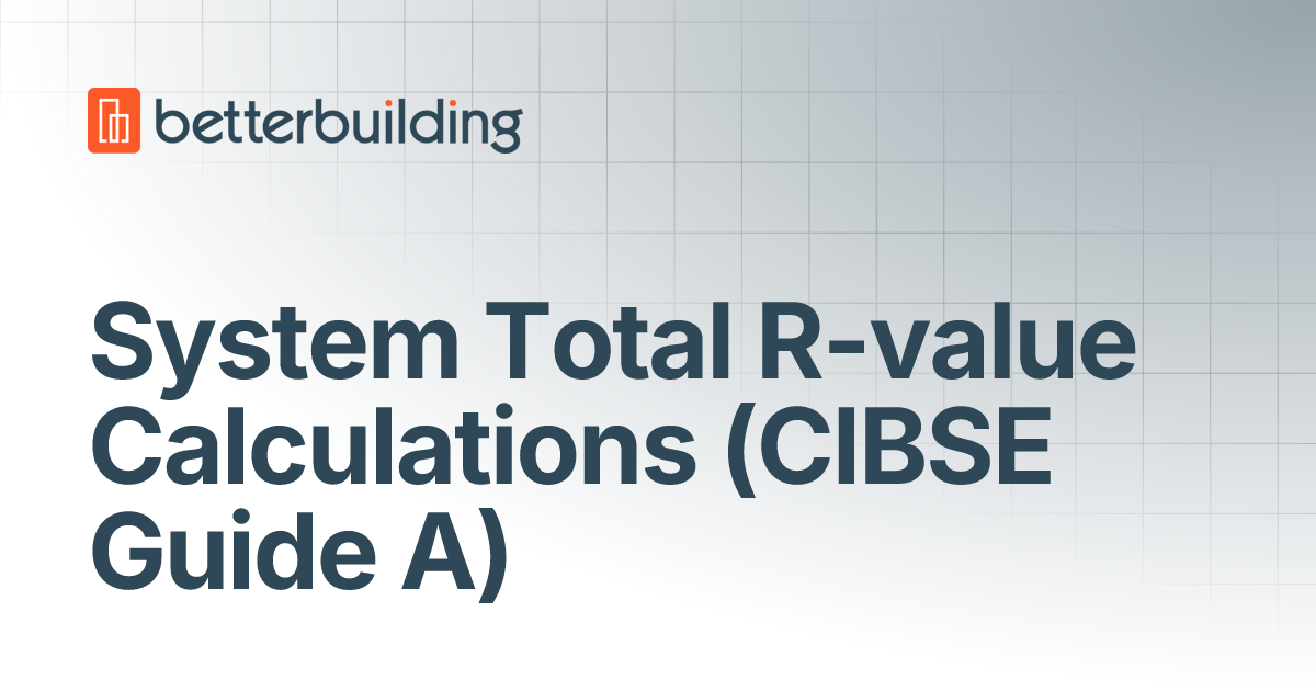 System Total R-value Calculations (CIBSE Guide A) | Better Building Docs
