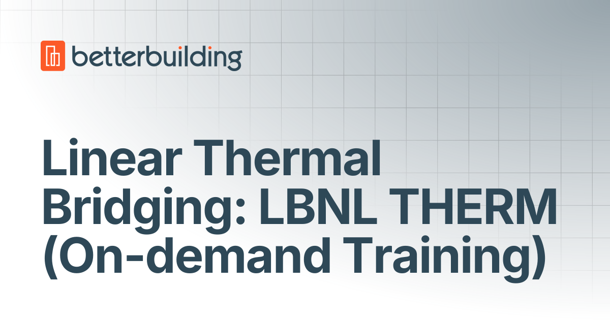 Linear Thermal Bridging: LBNL THERM (On-demand Training) | Better ...