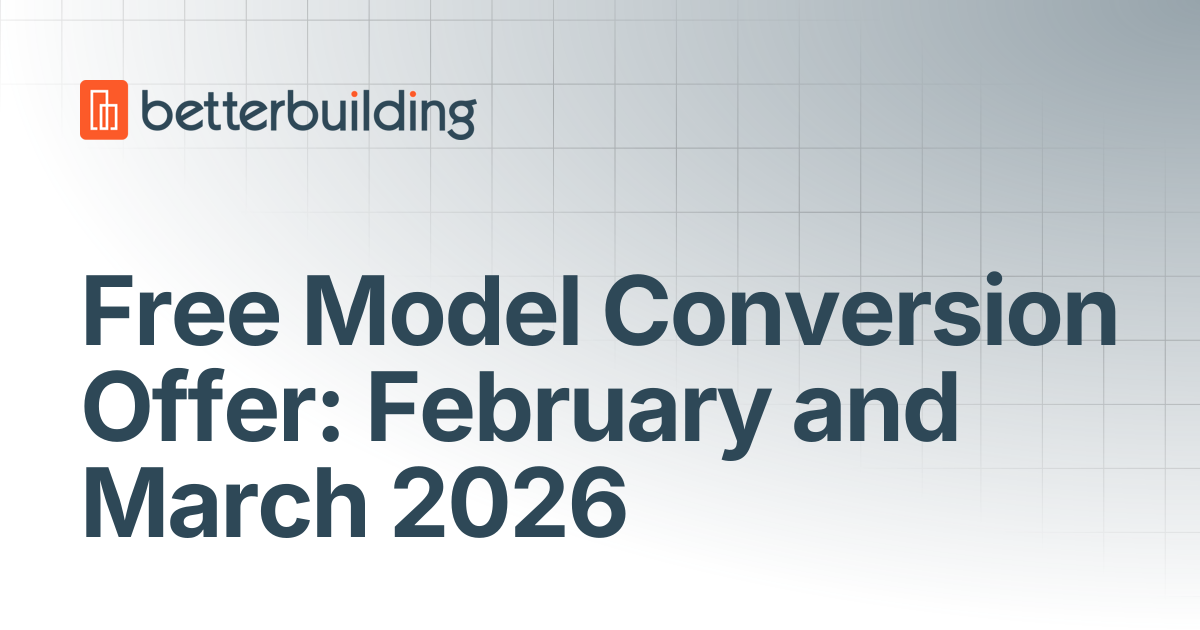 Free Model Conversion Offer: February and March 2026 | Better Building Docs