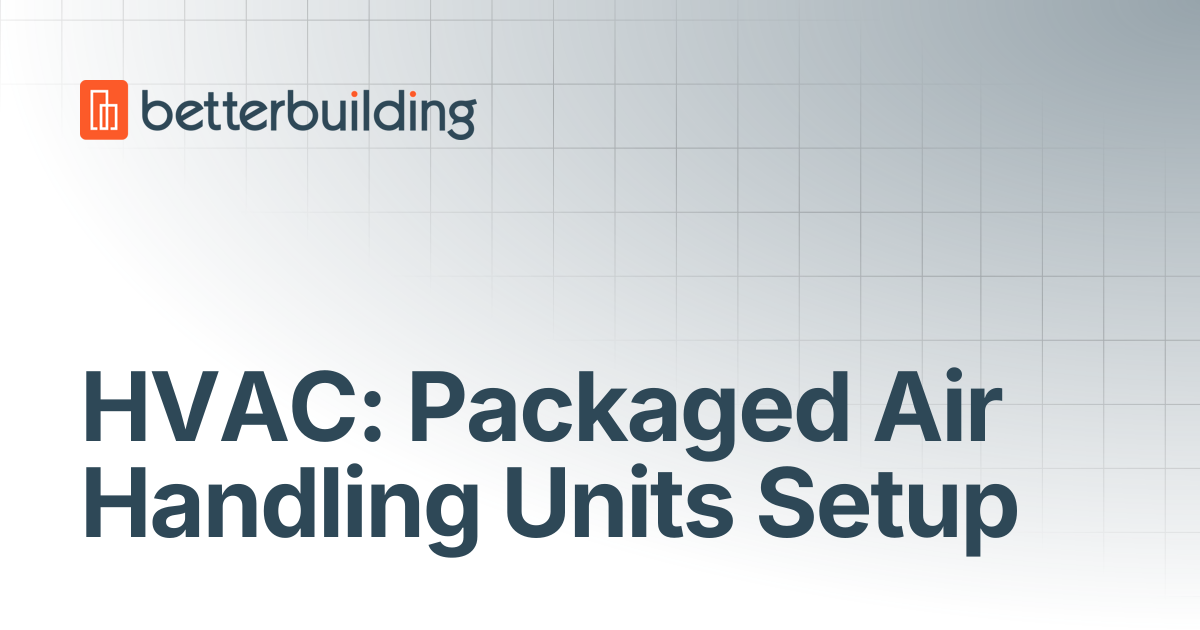 HVAC: Packaged Air Handling Units Setup | Better Building Docs