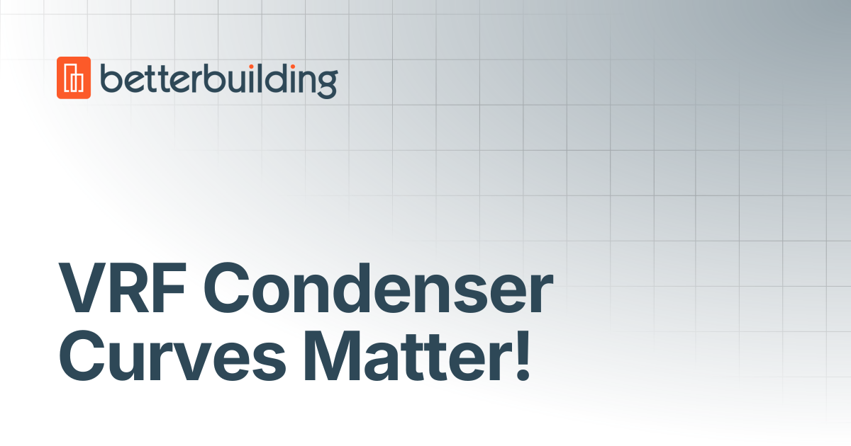 VRF Condenser Curves Matter! | Better Building Docs