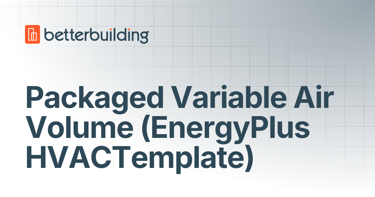 Packaged Variable Air Volume (EnergyPlus HVACTemplate) | Better ...