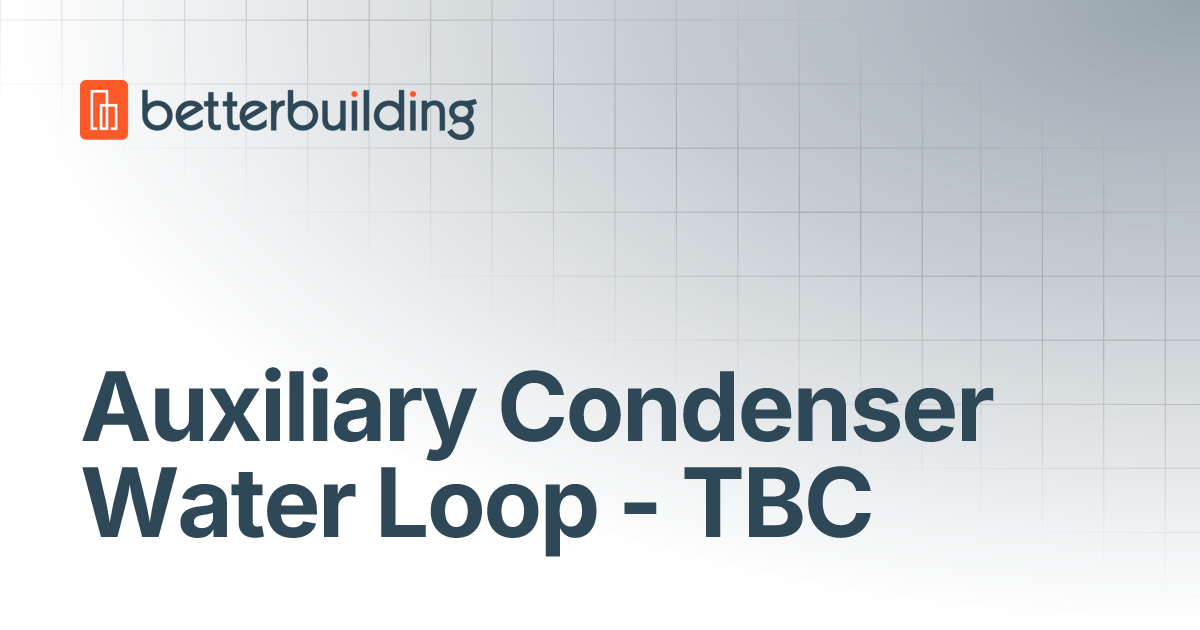 Auxiliary Condenser Water Loop - TBC | Better Building Docs